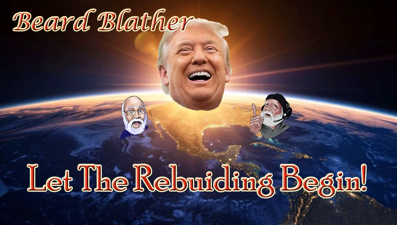 Beard Blather 255: Let The Rebuilding Begin!