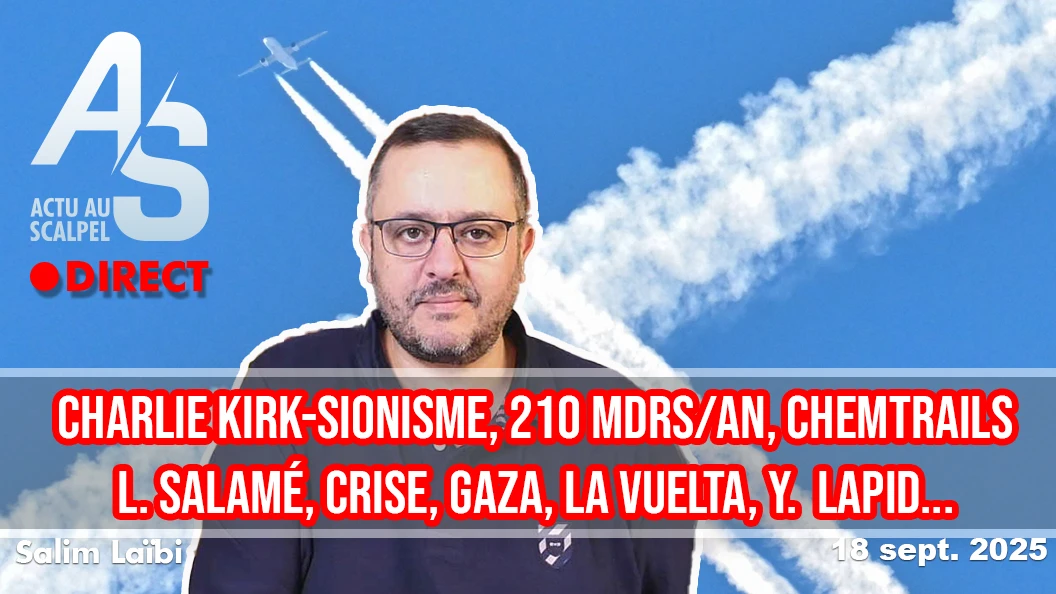 Actu Scalpel 18 sept. 25 : Kirk-Sionisme, Climat, Chemtrails, Salamé ...