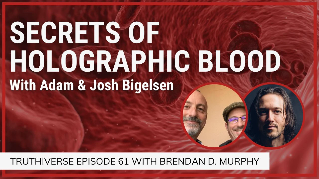 Secrets of Holographic Blood with Adam and Josh Bigelsen