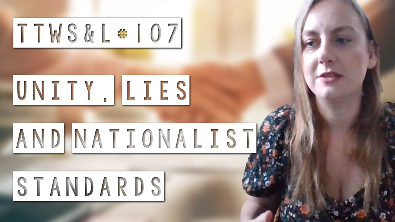 TTWS&L #107: Unity, Lies and Nationalist Standards