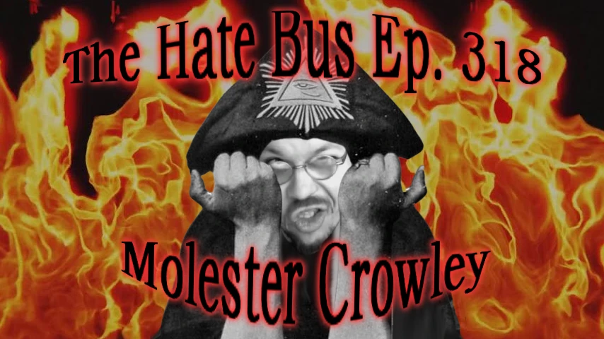The Hate Bus Ep. 318: Molester Crowley