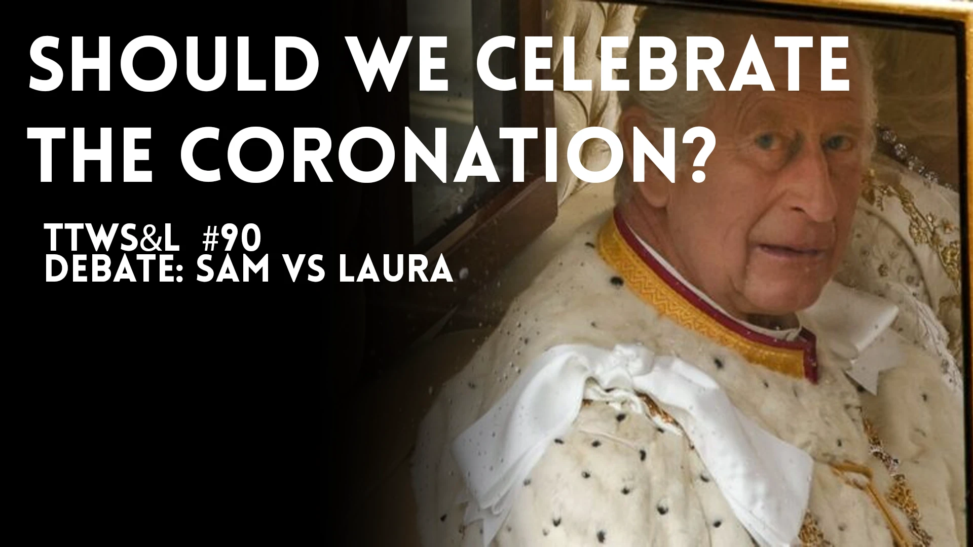 TTWS&L #90: Should We Celebrate The Coronation?