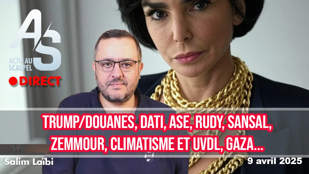 Actu Scalpel 9 avril : Trump/Douanes, Dati, ASE, Rudy, Sansal, Zemmour ...