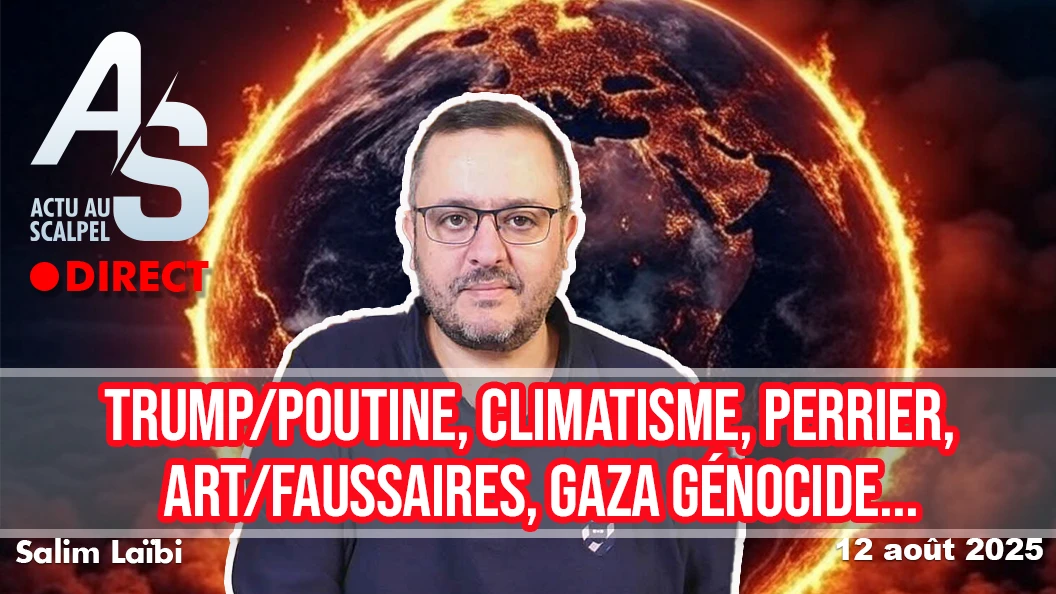 Actu au Scalpel 12 août 25 : Trump/Poutine, Climatisme, Perrier, Art ...