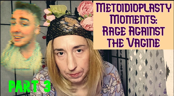 Metoidioplasty Moments: Rage Against the Vagine (Part 3)