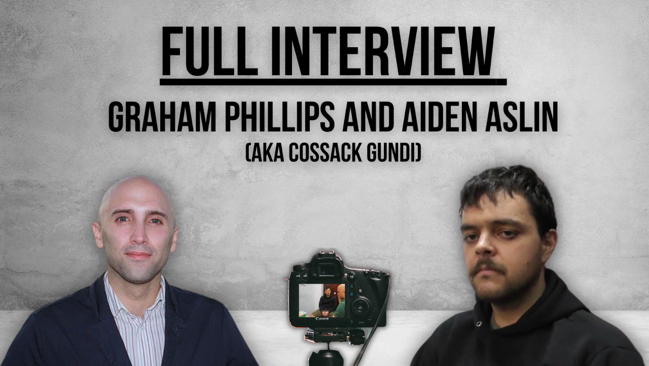 Graham Phillips Aiden Aslin a.k.a (Cossack Gundi) - Full Interview